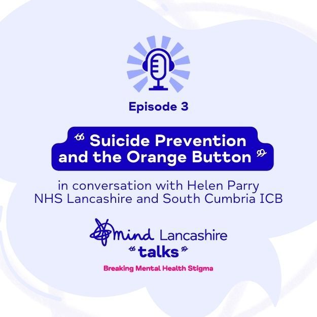 Podcast Episode 3: Suicide prevention and the Orange Button community scheme - Lancashire Mind
