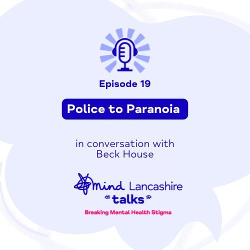 Podcast Episode 19: Police to Paranoia - Lancashire Mind